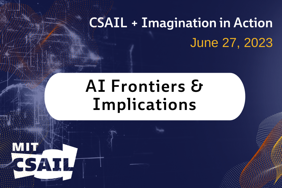 CSAIL + Imagination in Action present: AI Frontiers & Implications | CSAIL Alliances